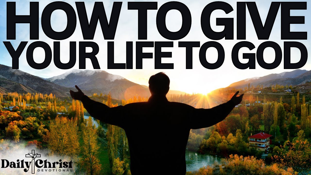 How To Give Your Life To Christ - YouTube