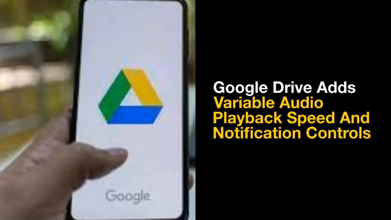 Google Drive Adds Variable Audio Playback Speed And Notification ...