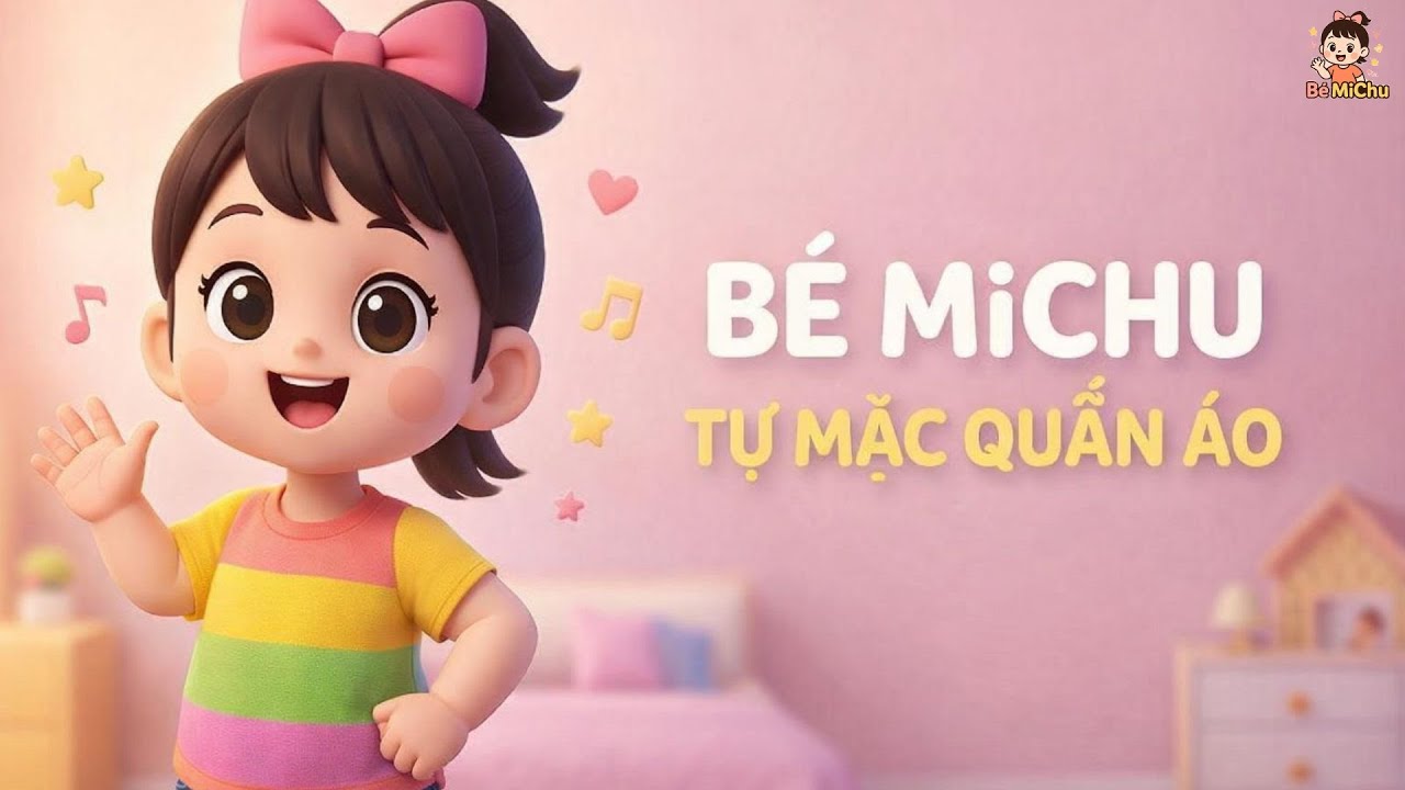 Bé MiChu Tự Mặc Quần Áo 👕 | Bài Hát Thiếu Nhi Dạy Bé Kỹ Năng Sống Vui ...
