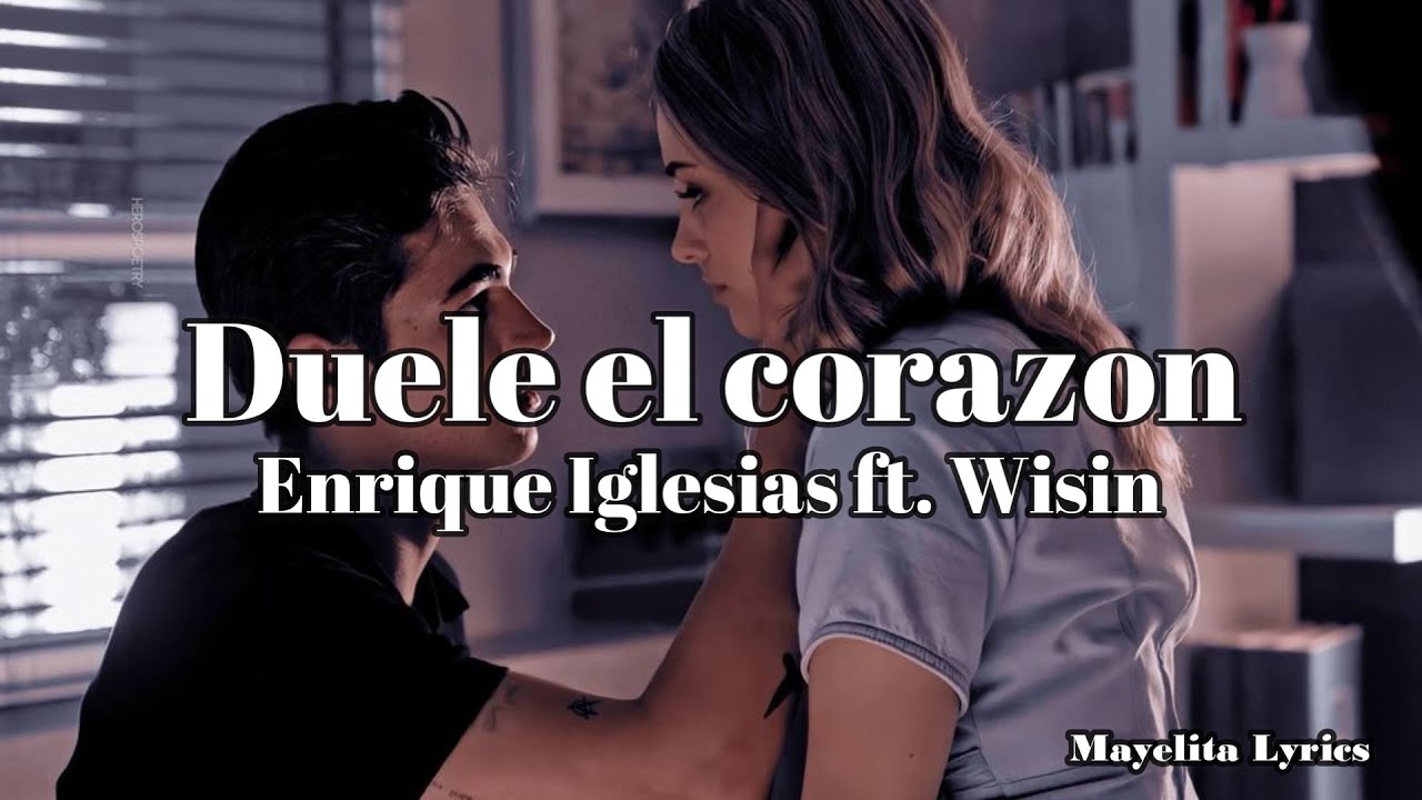Enrique Iglesias - DUELE EL CORAZON ft. Wisin (Letra/Lyrics) - YouTube
