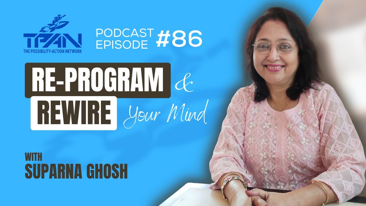 Episode 86, Re-program & Rewire Your Mind with Suparna Ghosh - YouTube