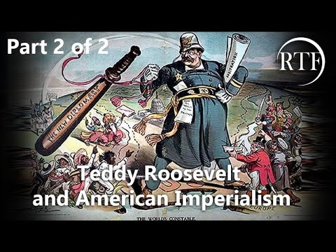 Teddy Roosevelt and American Imperialism (Class 2 of 2) - YouTube