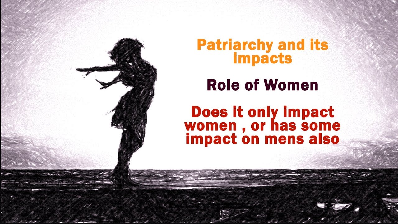 Patriarchy and Its impacts on Women and Men. Role of women in society ...