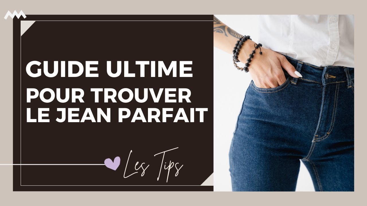 Trouve ton Jean Parfait : Le Guide Ultime pour une Silhouette Sublimée ...