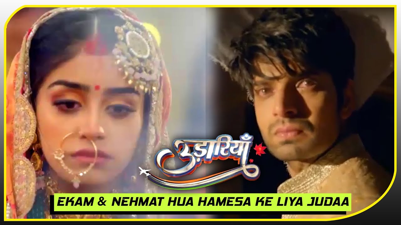 Udaariyaan: Advait Ne Bhari Nehmat Ki Mang, Ekam Aur Nehmat Hua Hamesa ...