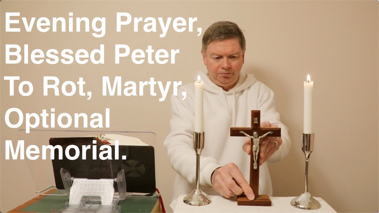 Evening Prayer, Blessed Peter To Rot, Martyr, Optional Memorial. - YouTube