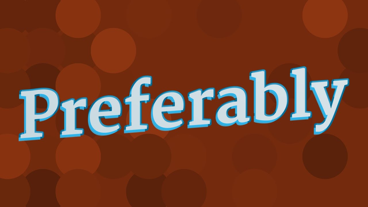 PREFERABLY pronunciation • How to pronounce PREFERABLY - YouTube