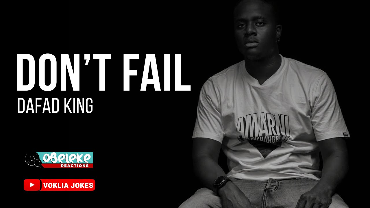 DAFAD KING - DON'T FAIL II OBELEKE REACTION - YouTube