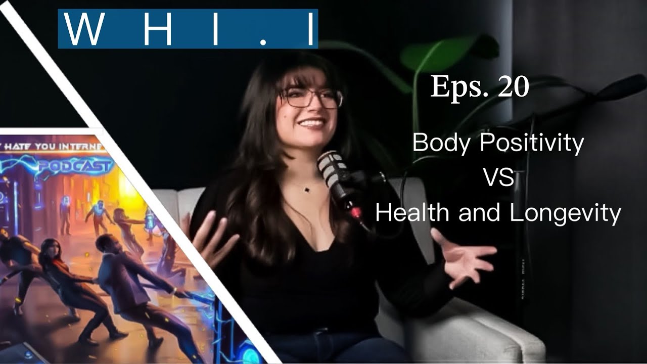 WHY.I EP. 20 - Body Positivity VS Health and Longevity - YouTube