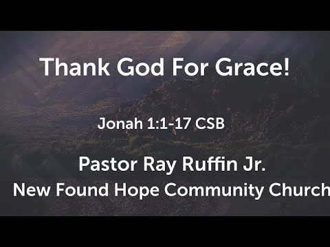 Thank God For His Grace! | Jonah 1:1-17 CSB | Pastor Ray Ruffin Jr ...