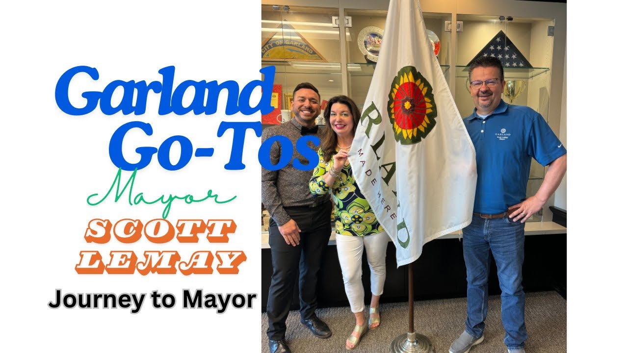 Garland Go-Tos- Mayor of Garland, Scott LeMay talks of his motivation ...