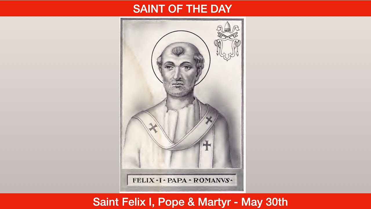 Saint Felix I, Pope & Martyr - May 30th - YouTube