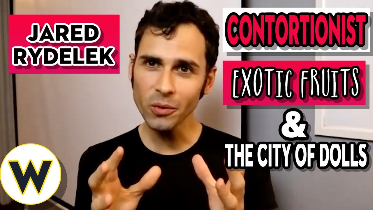 Contortionist, Exotic Fruits & The City of Dolls | Jared Rydelek ...