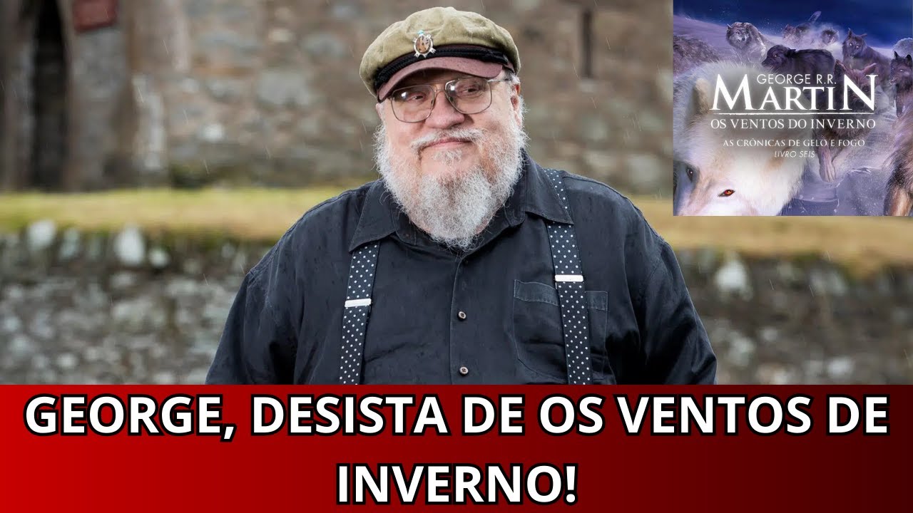 OPINIÃO: George Martin deveria desistir de Os Ventos de Inverno - YouTube