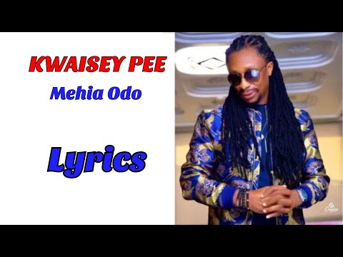 KWAISEY PEE- Mehia Odo - Lyrics video