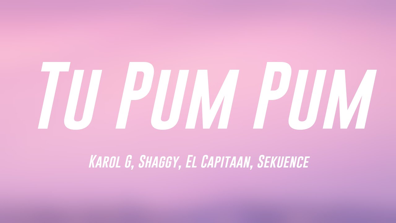 Tu Pum Pum - Karol G, Shaggy, El Capitaan, Sekuence (Lyrics Version) 🍁 ...