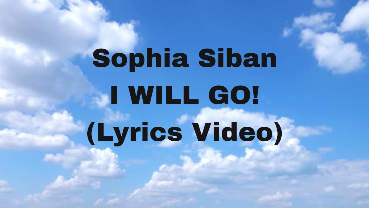 Sophia Siban - I WILL GO! (Lyrics Video) - YouTube