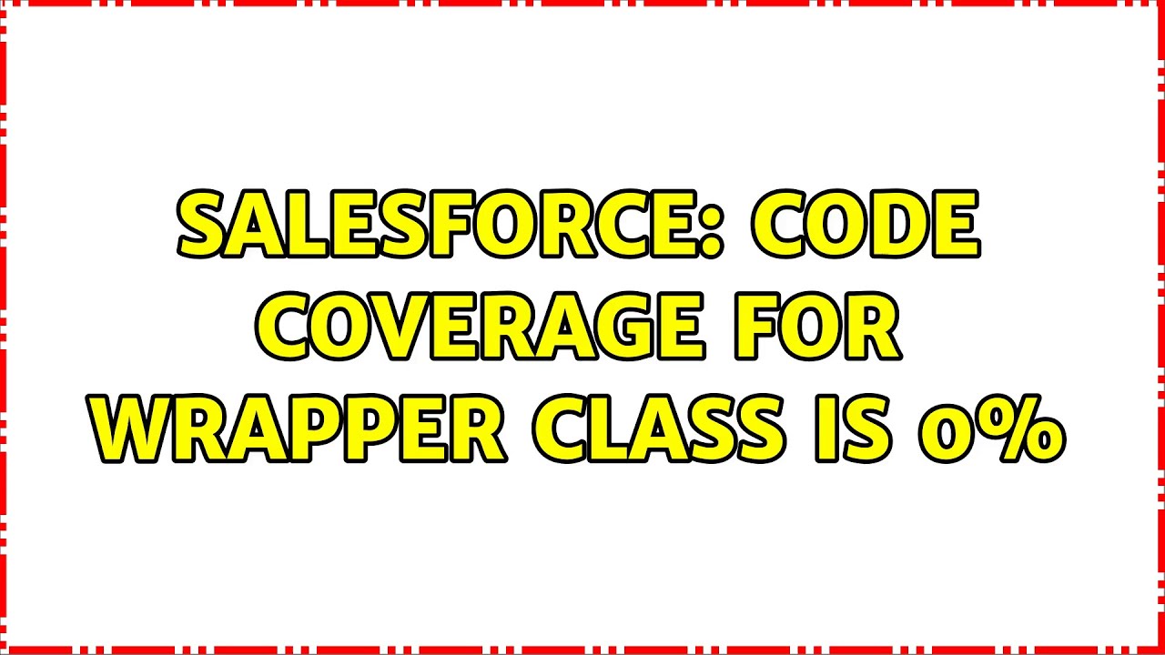 Salesforce: Code coverage for wrapper class is 0% - YouTube
