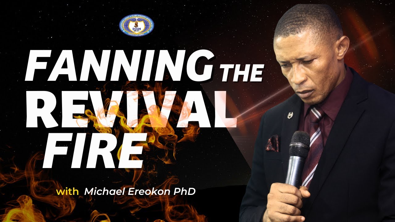 FANNING THE REVIVAL FIRE | Michael Ereokon PhD @eggmworldwide - YouTube