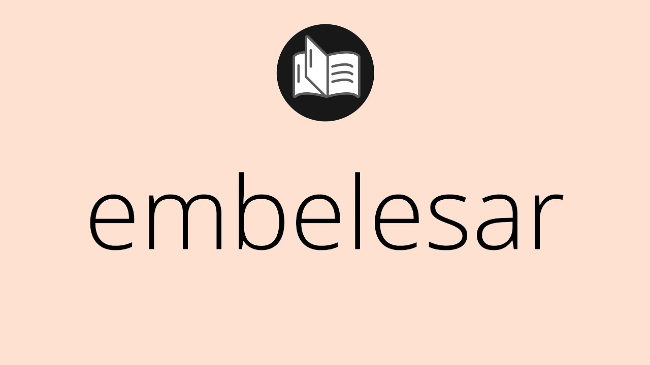 Que significa EMBELESAR • embelesar SIGNIFICADO • embelesar DEFINICIÓN ...
