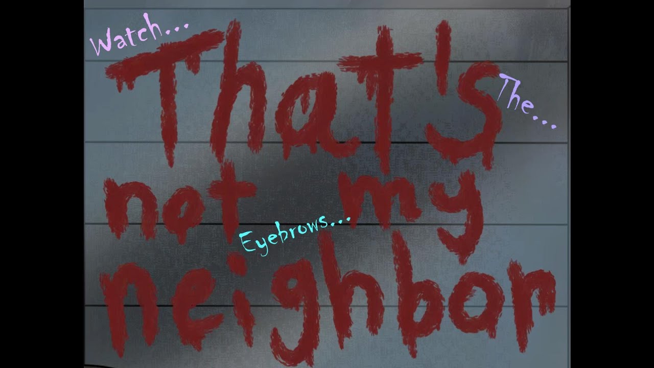 That's Not My Neighbor | HOW MANY OF YOU ARE THERE?! - YouTube