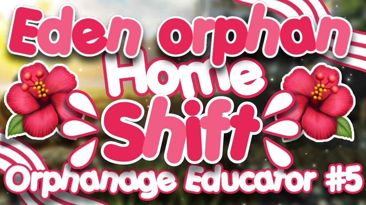 Eden Orphanage Home Shift || Orphanage Educator #5 (Roblox) **SUMMER ...