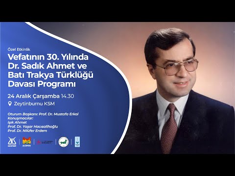 Vefatının 30. Yılında Dr. Sadık Ahmet ve Batı Trakya Türklüğü Davası Programı (24.12.2025)