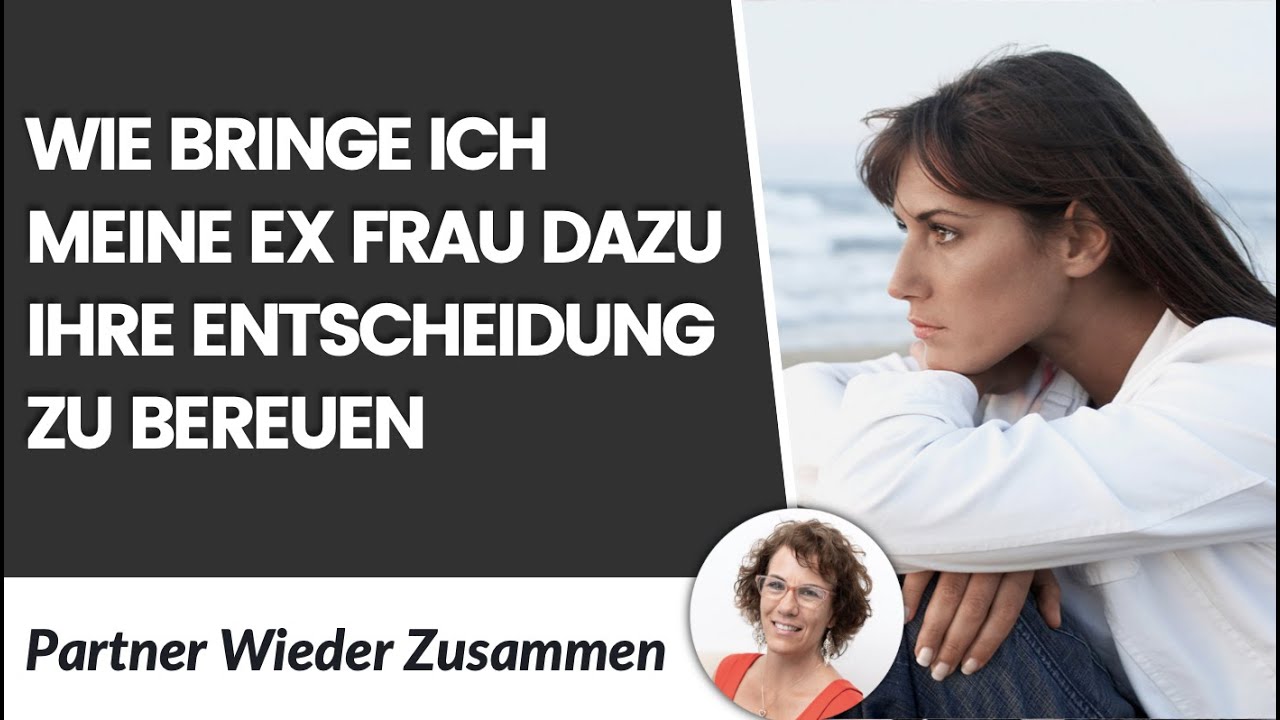 Wie bringe ich meine Ex Frau dazu ihre Entscheidung zu bereuen? - YouTube