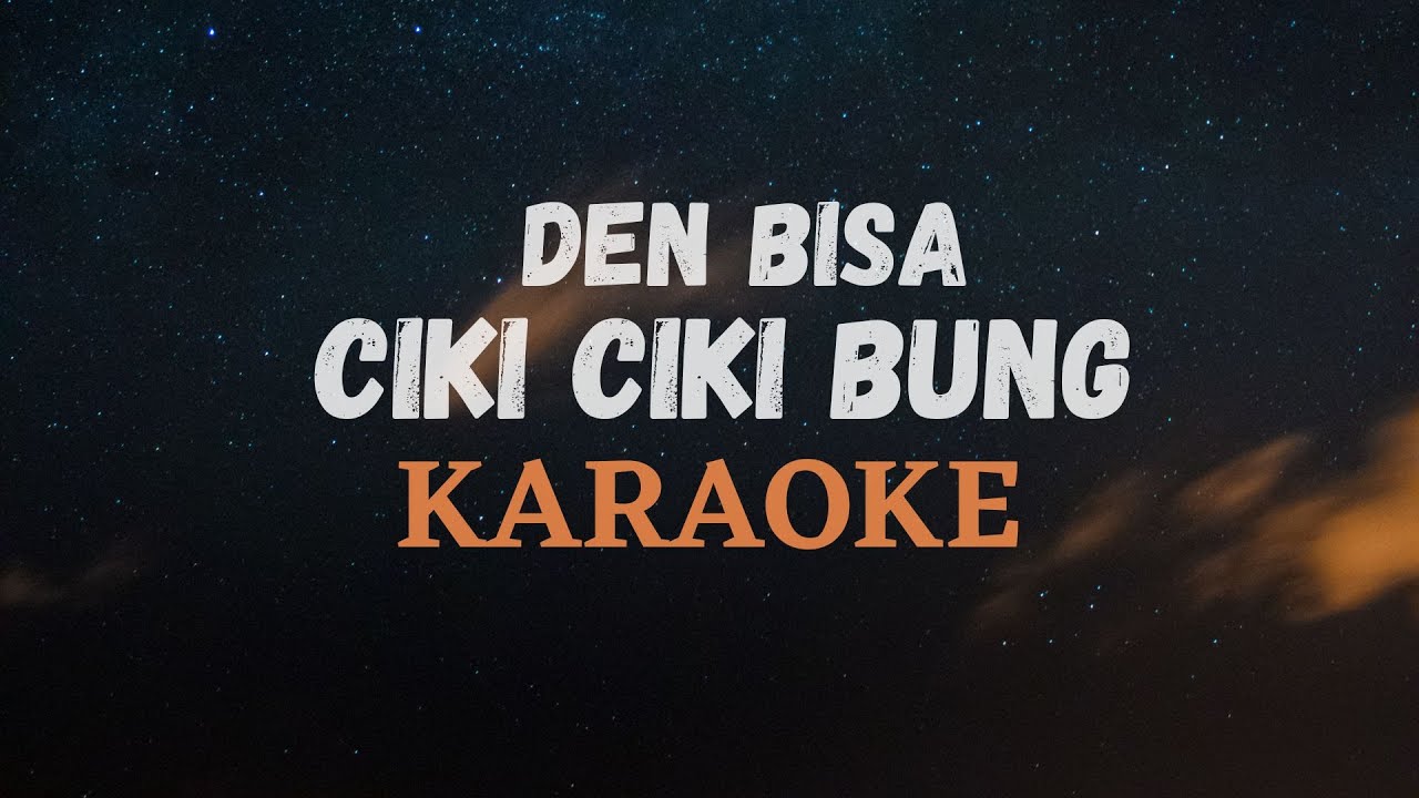 CIKI CIKI BUNG KARAOKE - DEN BISA - YouTube