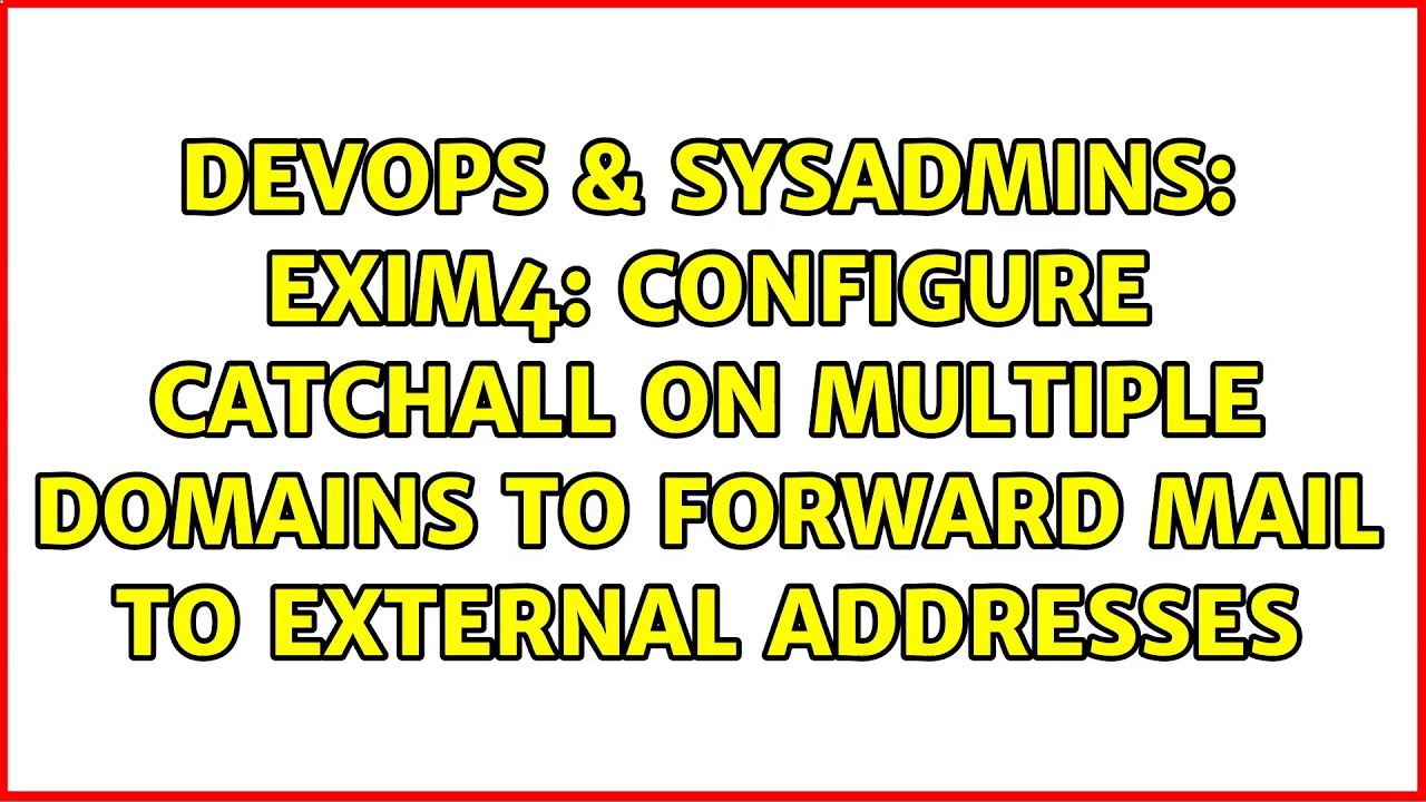 Exim4: Configure catchall on multiple domains to forward mail to ...