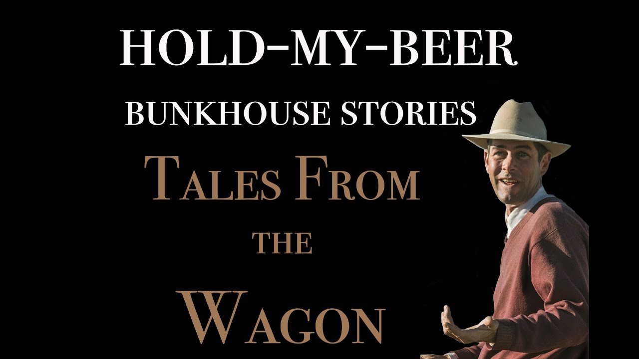 Hold-My-Beer-Bunkhouse-Stories: On The Wagon - YouTube