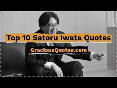 70 Memorable Quotes by Satoru Iwata (NINTENDO)