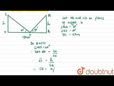 Two pillars of equal heights stand on either side of a roadway, which is 150 m wide. At a point ...