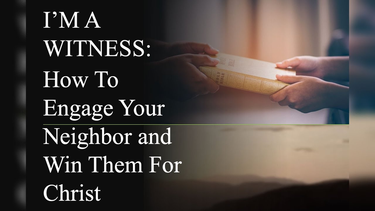 06/27/2023- "I'm A Witness: How To Engage Your Neighbor And Win Them ...
