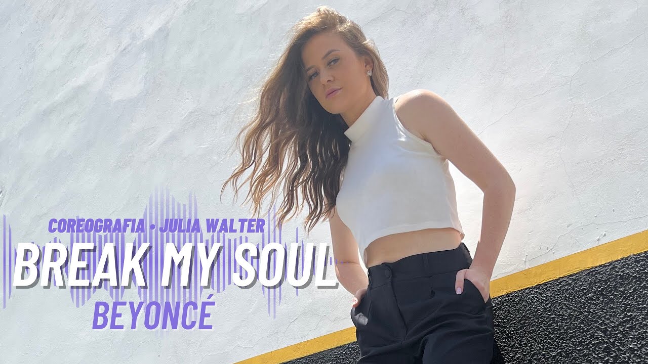 BREAK MY SOUL - Beyoncé / Coreografia Julia Walter - YouTube