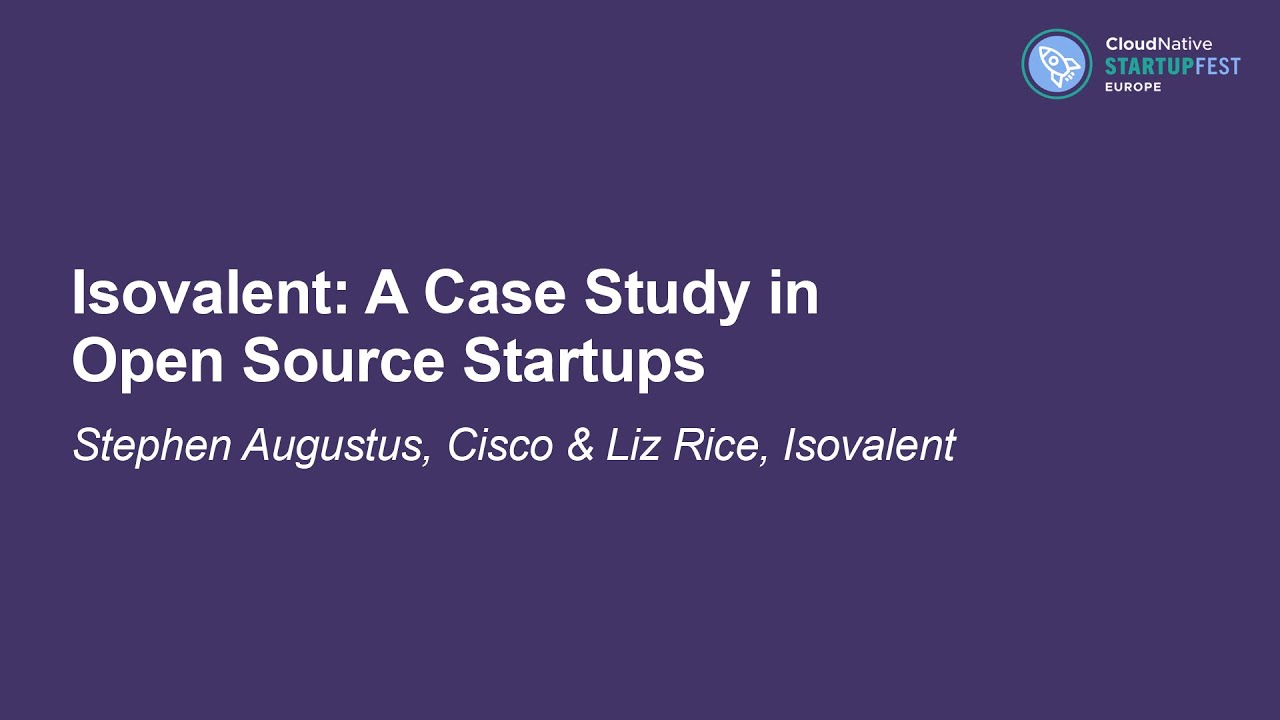 Isovalent: A Case Study in Open Source Startups - Stephen Augustus ...