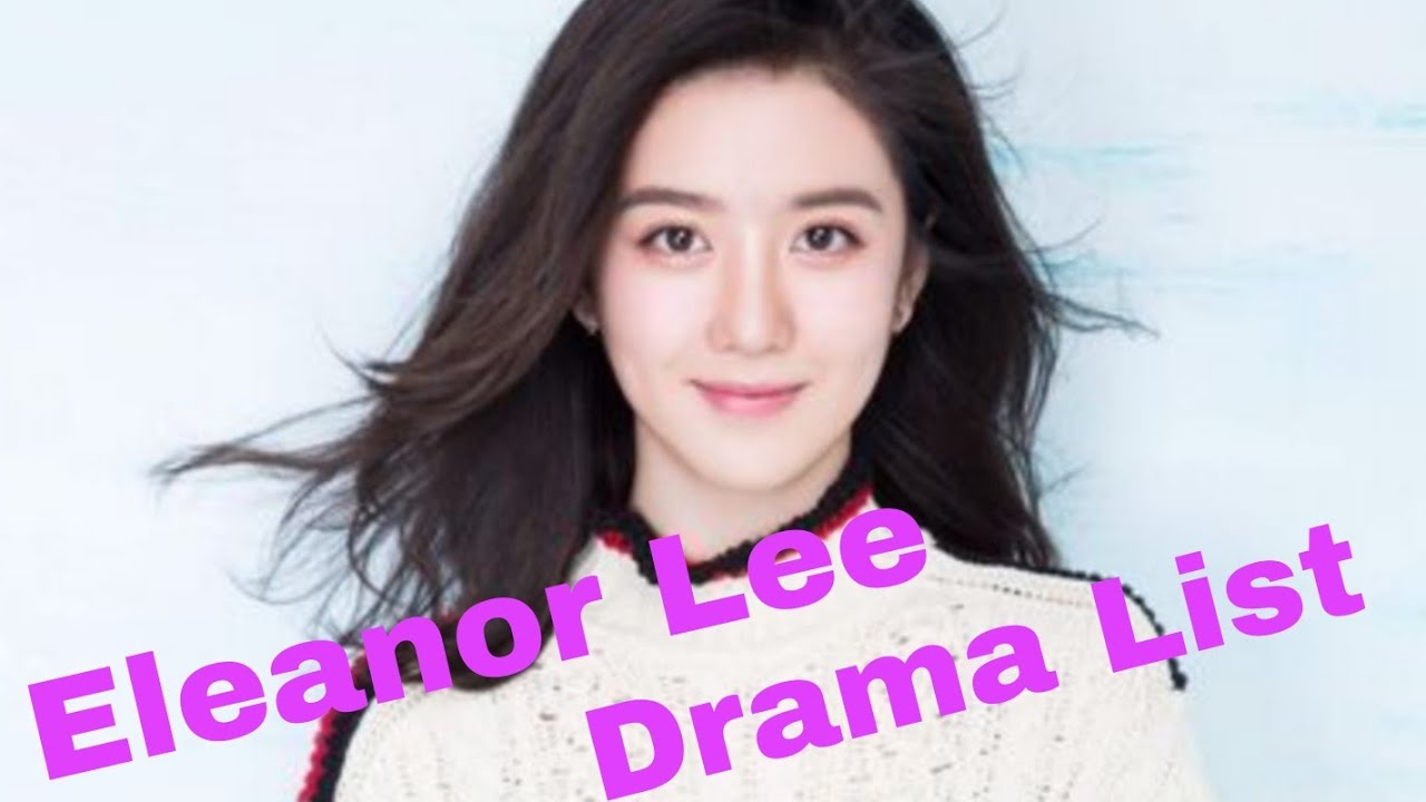 Eleanor Lee Drama List | Chinese Drama | Best Eleanor Lee's Drama - YouTube