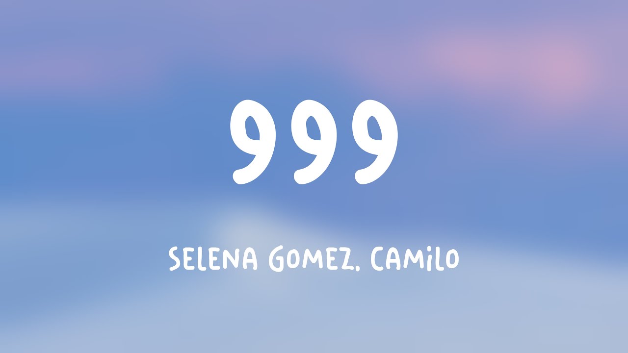 999 - Selena Gomez, Camilo {Lyrics Video} 🍃 - YouTube