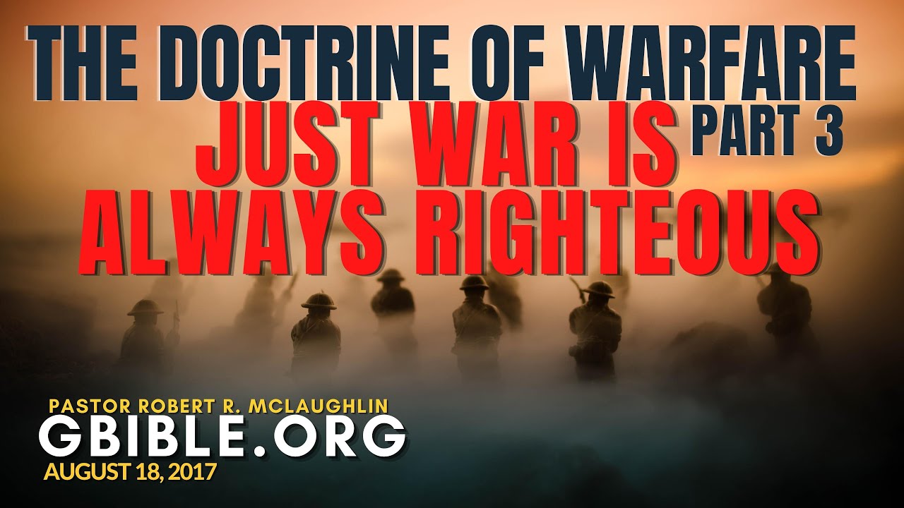 DOCTRINE OF WARFARE 3 JUST WAR IS ALWAYS RIGHTEOUS GBIBLE.ORG - YouTube