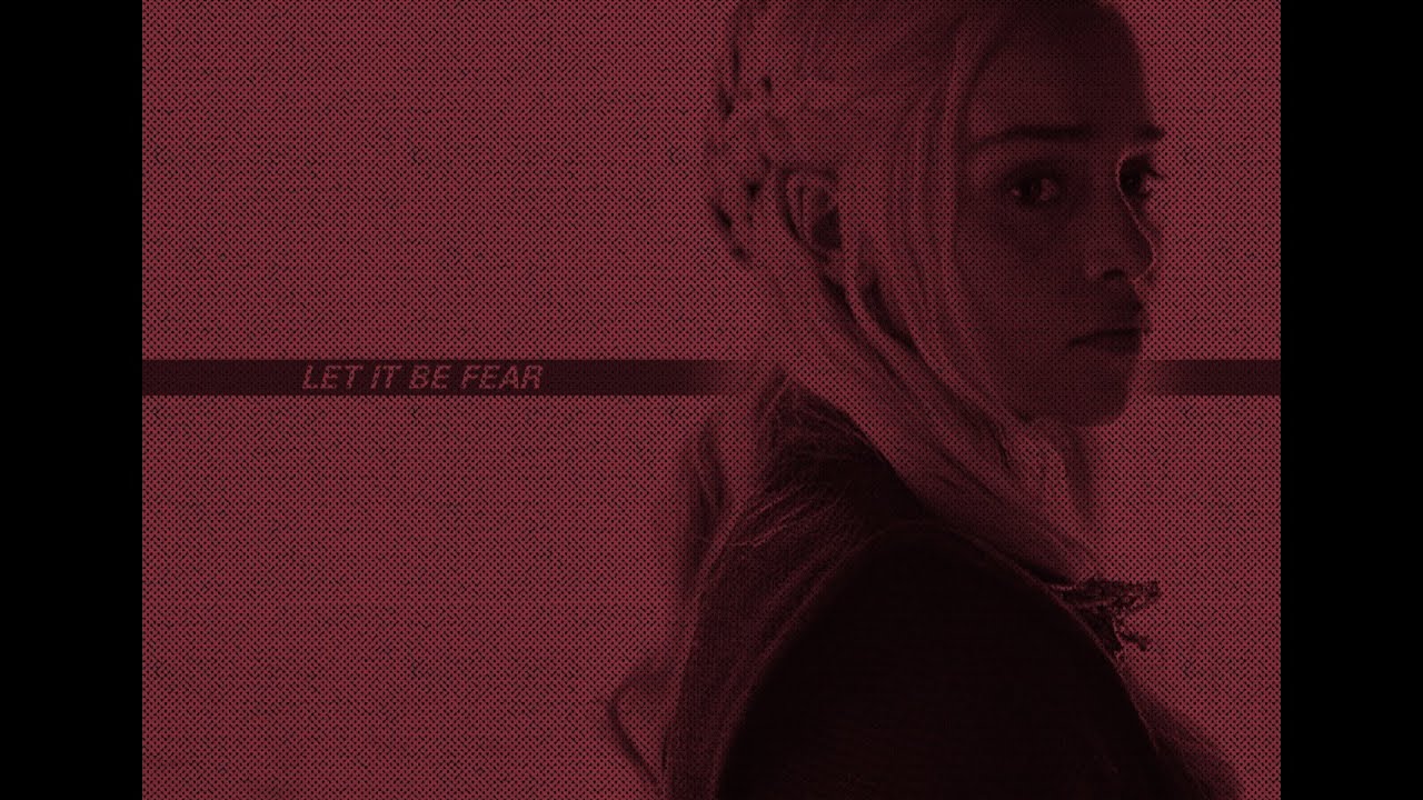 Daenerys Targaryen | Let it be fear - YouTube