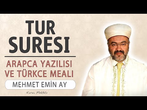Tur suresi anlamı dinle Mehmet Emin Ay (Tur suresi arapça yazılışı okunuşu ve meali)