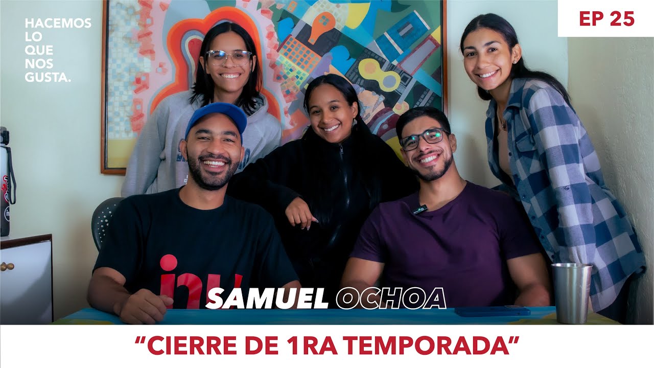 FINAL DE TEMPORADA feat. Samuel Ochoa - Hacemos Lo Que Nos Gusta #25 - YouTube