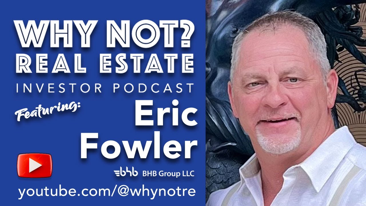 Why Not? Real Estate Podcast - Eric Fowler - YouTube