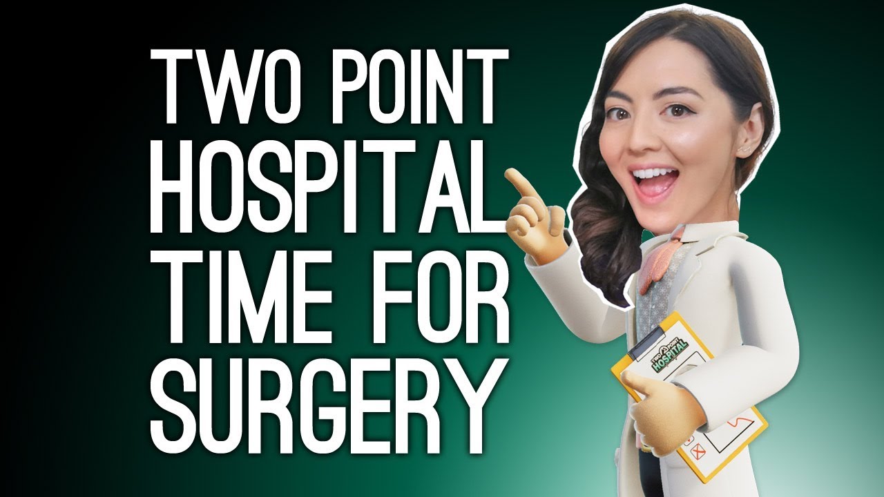Two Point Hospital Gameplay! SURGERY TIME (Two Point Hospital on Xbox ...