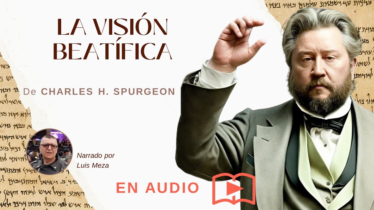 La Vision Beatífica / Charles Spurgeon (1 Juan 3:2) - YouTube