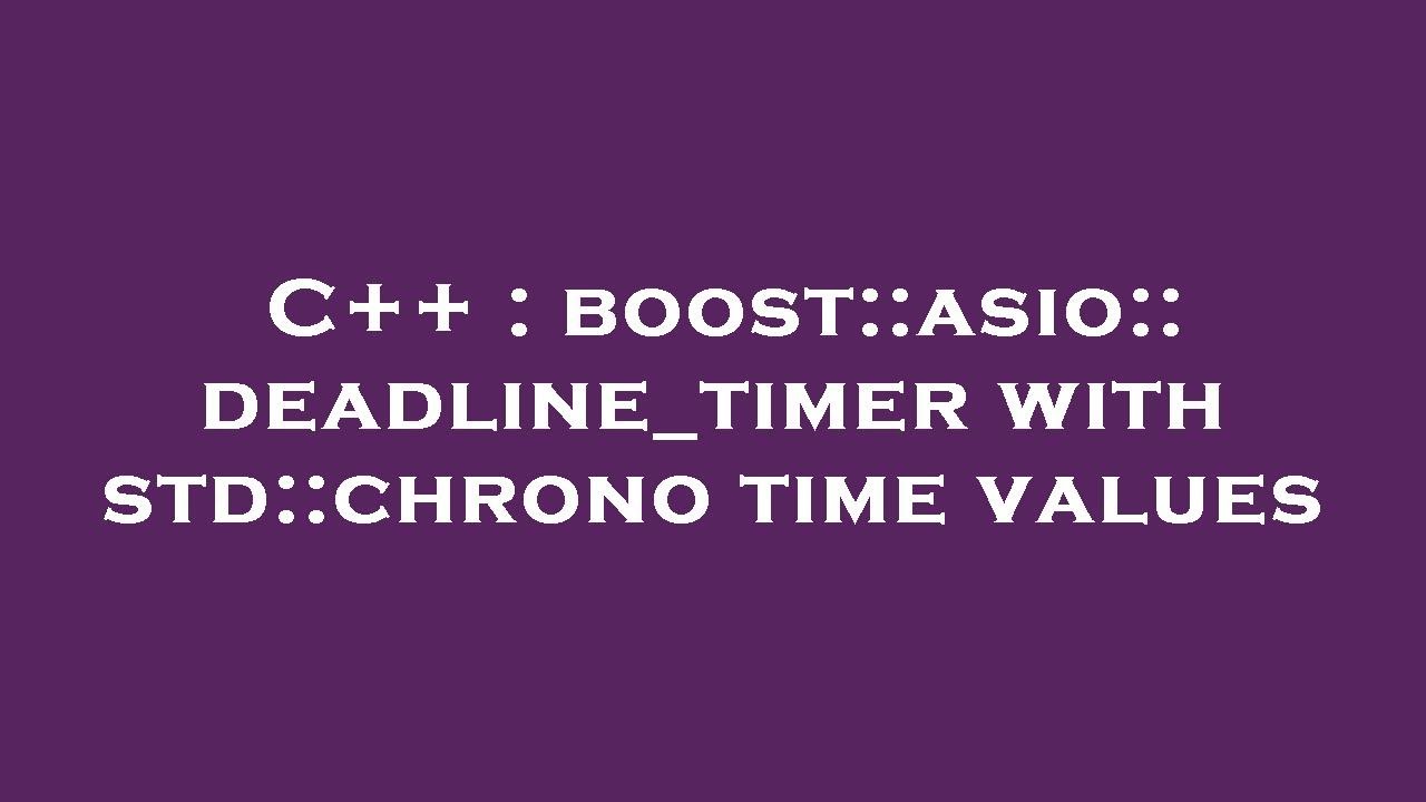 C Boost Asio Deadline Timer With Std Chrono Time Values Youtube