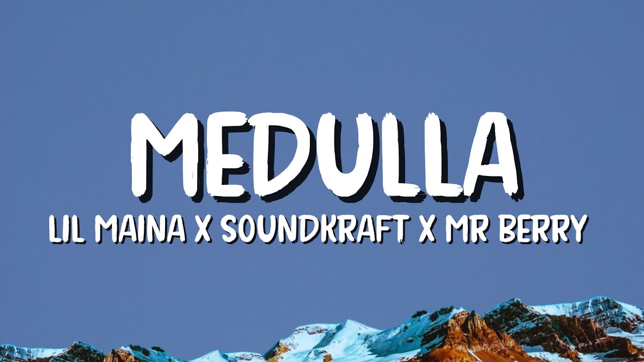 MEDULLA - LIL MAINA X SOUNDKRAFT X MR BERRY (lyrics) - YouTube