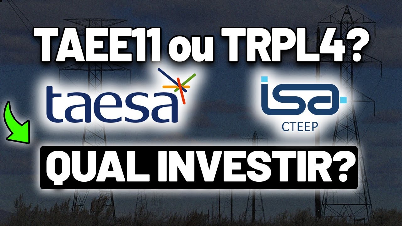 TAEE11 ou TRPL4? TAESA ou TRPL? VALE A PENA INVESTIR? AÇÕES DE ENERGIA ...