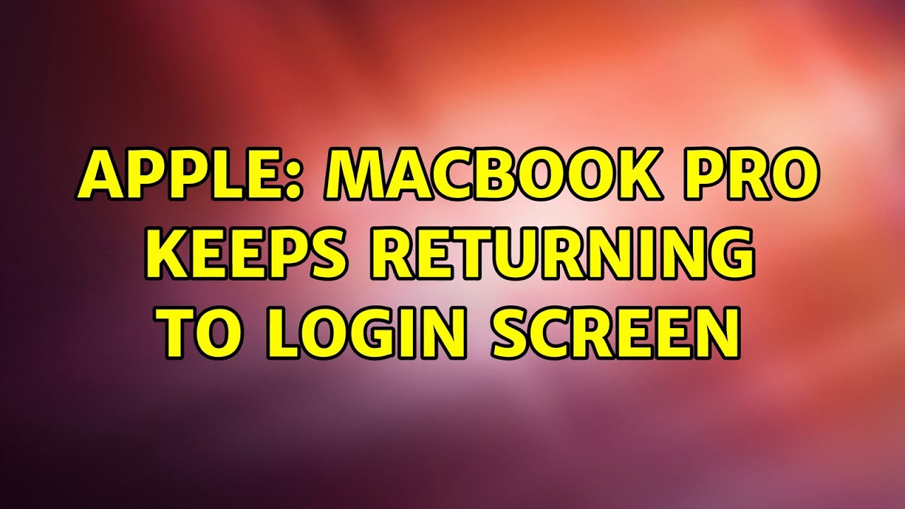 Apple: MacBook Pro keeps returning to login screen - YouTube
