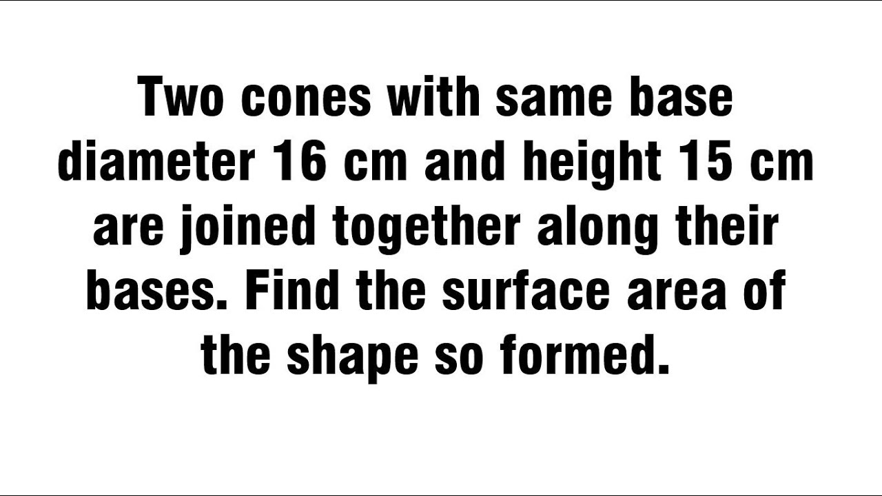 Two cones with same base diameter 16 cm and height 15 cm are joined ...